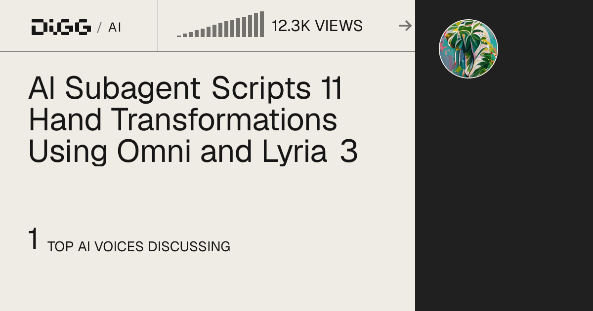AI Subagent Scripts 11 Hand Transformations Using Omni and Lyria 3 · Digg